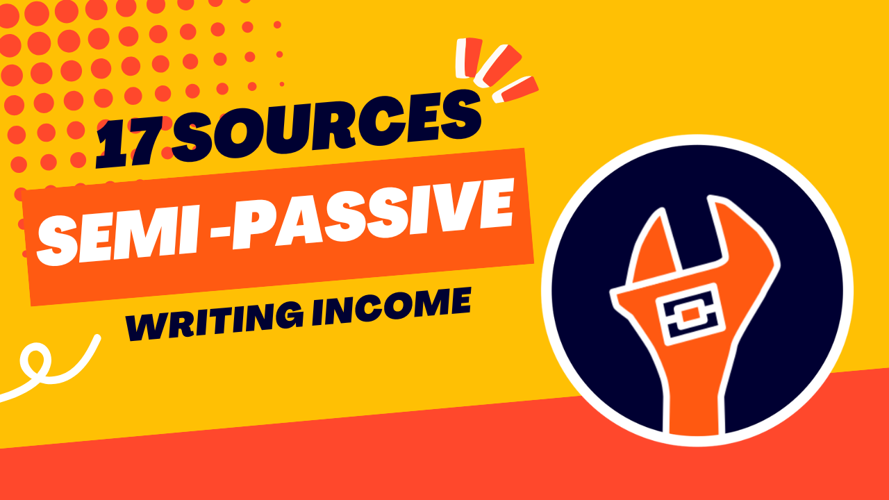 17 Sources of Semi-Passive Writing Income for 2022 and Beyond - August ...